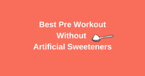 The 4 BEST Pre Workouts Without Artificial Sweeteners (2022) - Lift Vault
